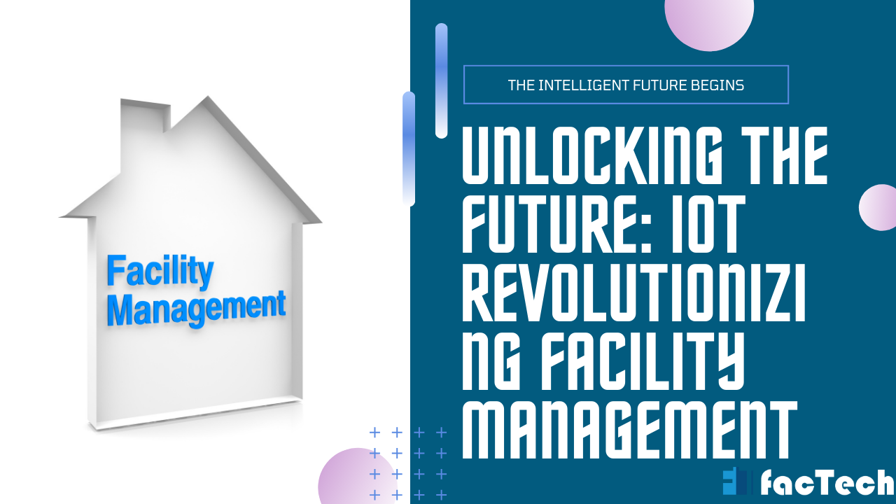 Facility Management with IoT Technology in 2024 - Facility Technology